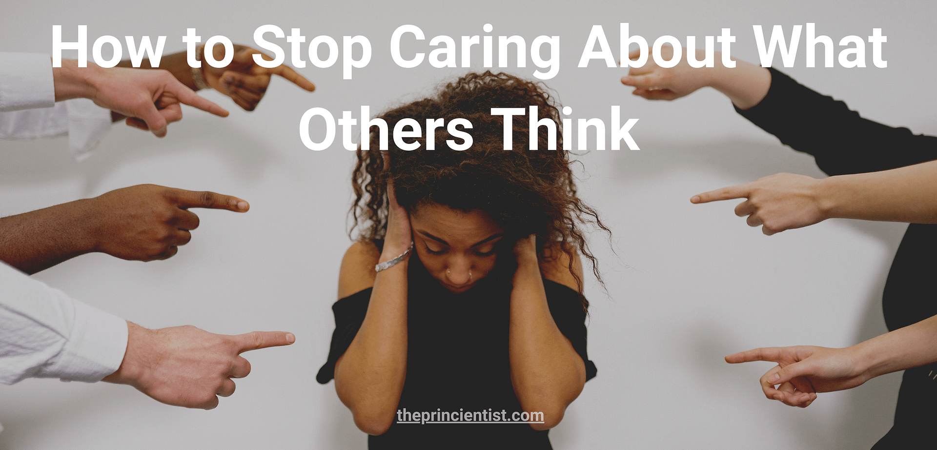 How To Stop Caring About What Others Think Now - The Princientist